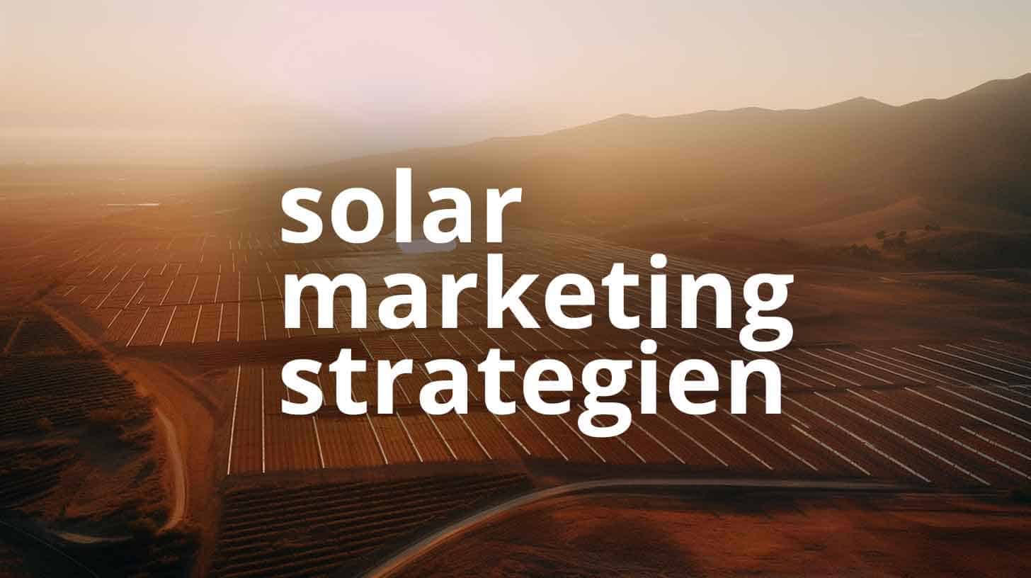 Solar Marketing: Erfolgreiche Strategien (Guide)